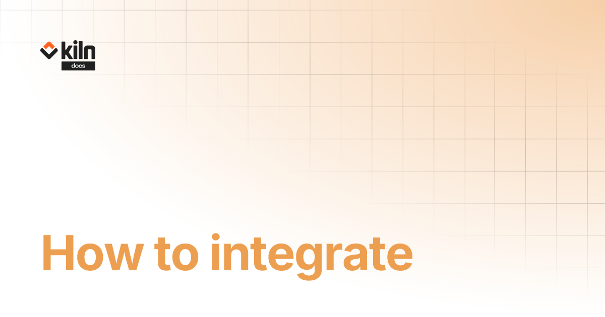 How to integrate | Kiln docs