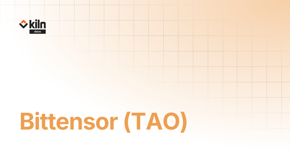 Bittensor (TAO) | Kiln docs